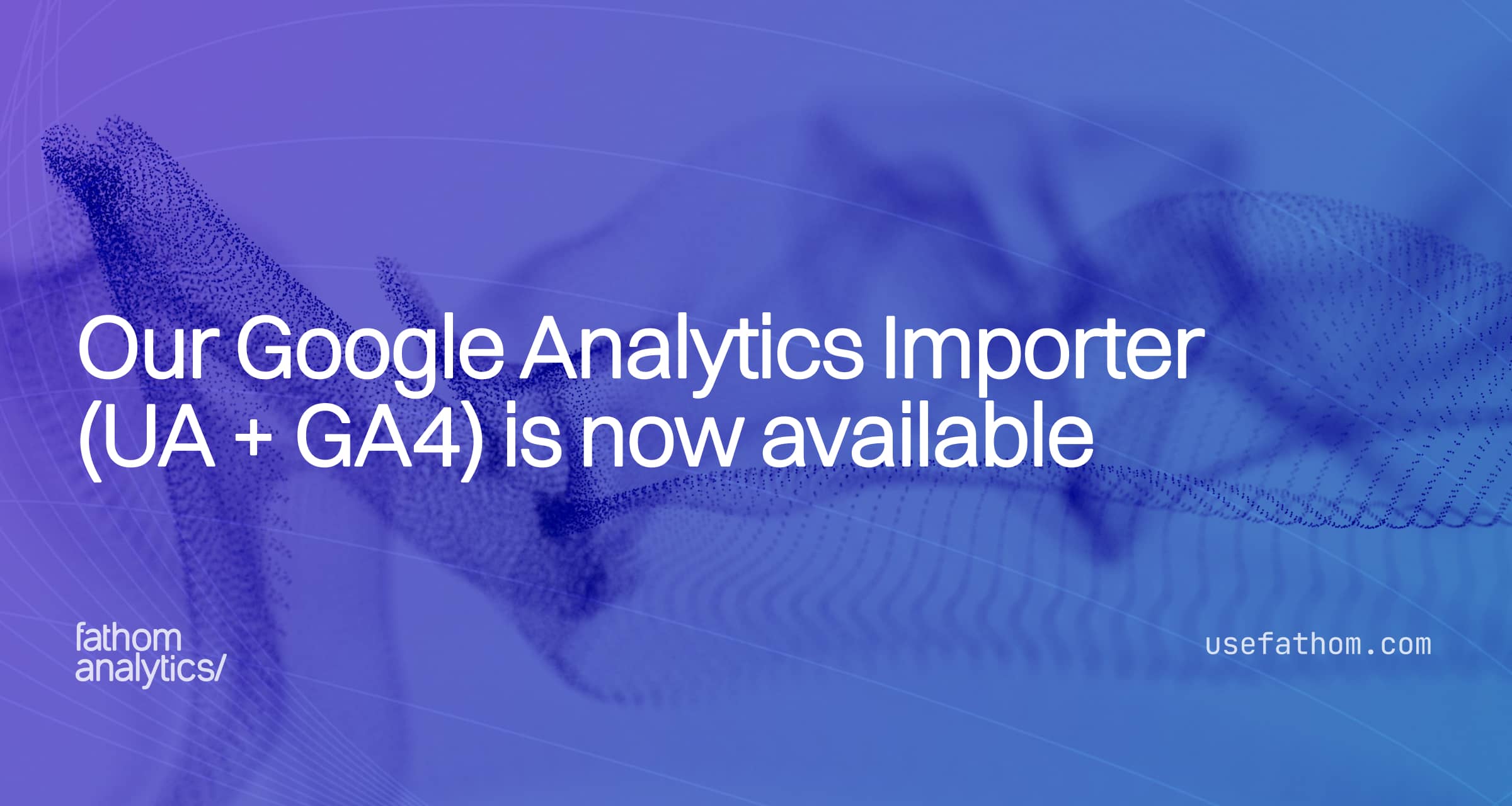 Our Google Analytics Importer is now available - Fathom Analytics