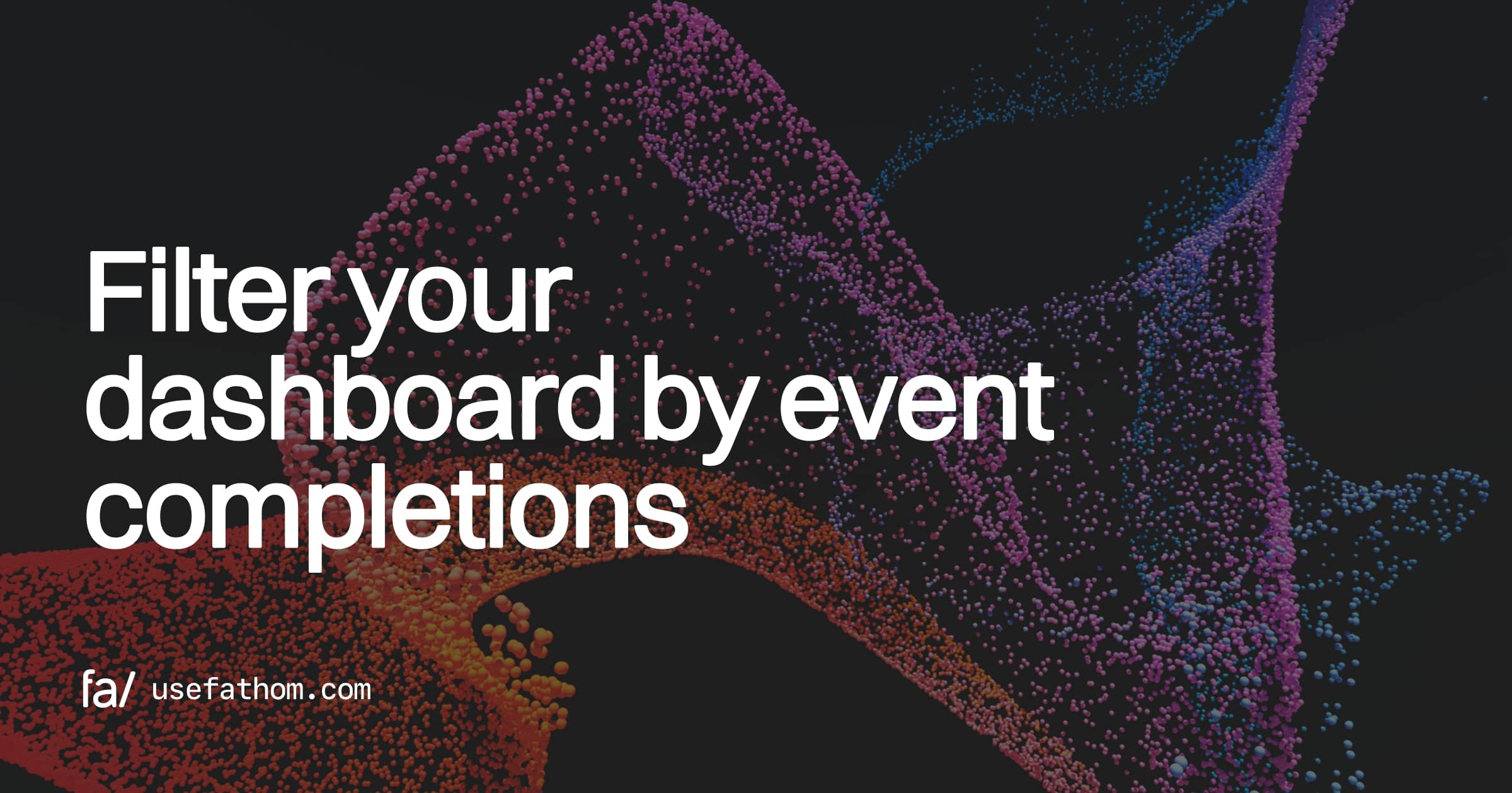 Filter your dashboard by event completions - Fathom Analytics