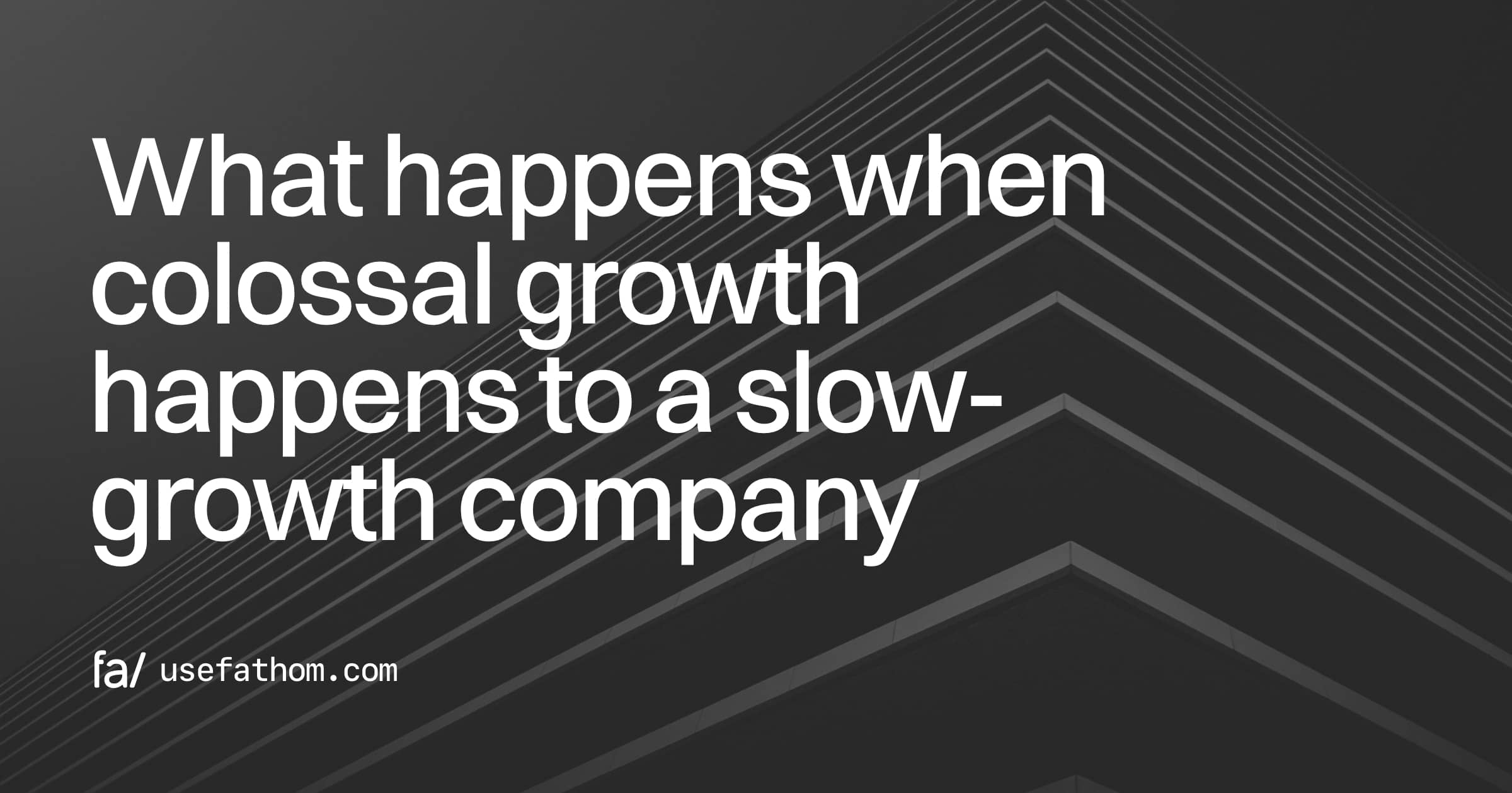 When big growth happens to a slow-growth company - Fathom Analytics
