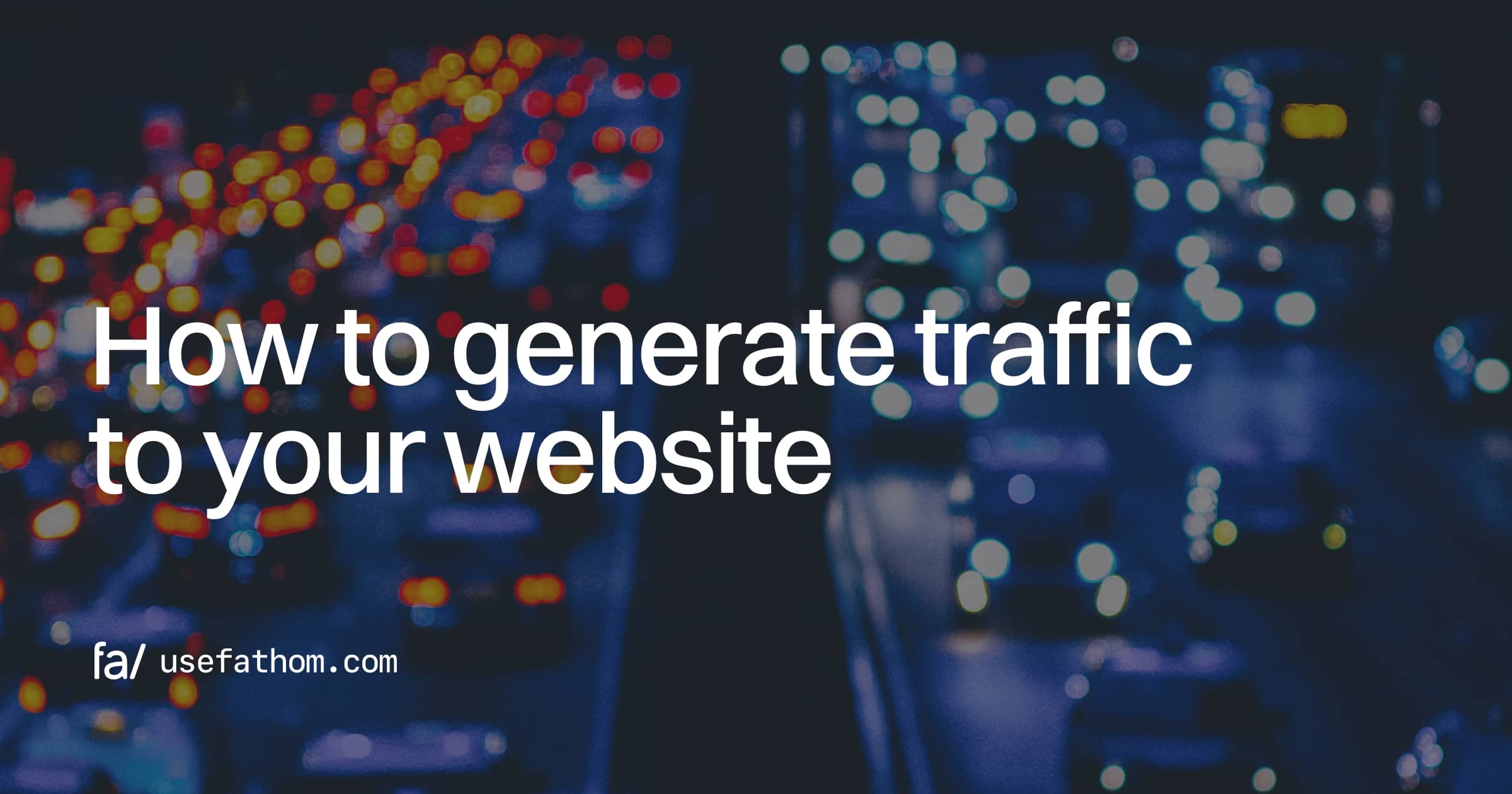 How to generate traffic to your website (so analytics become useful ...