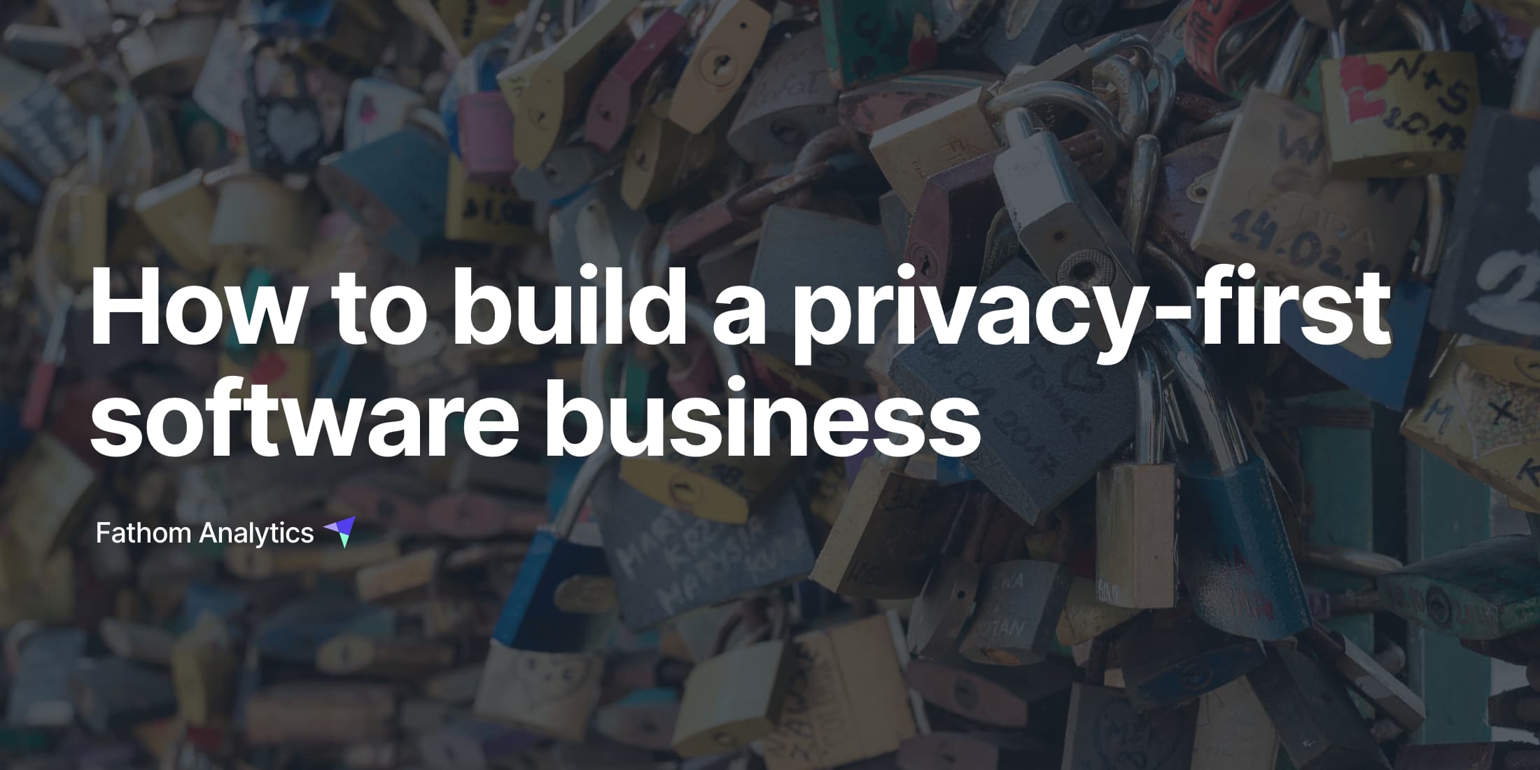 How to build a privacy-first software business - Fathom Analytics