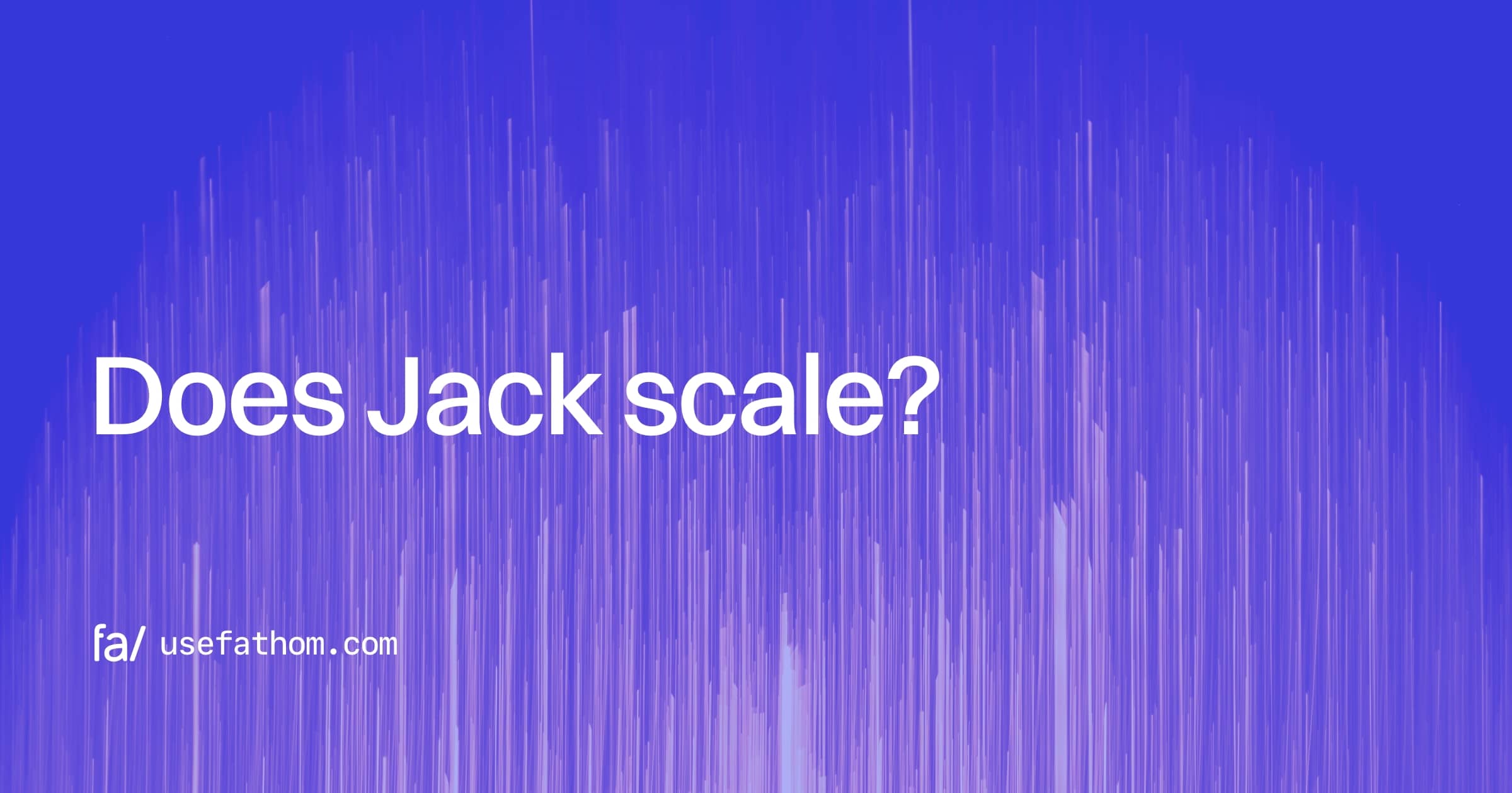 Does Jack Scale? - Fathom Analytics