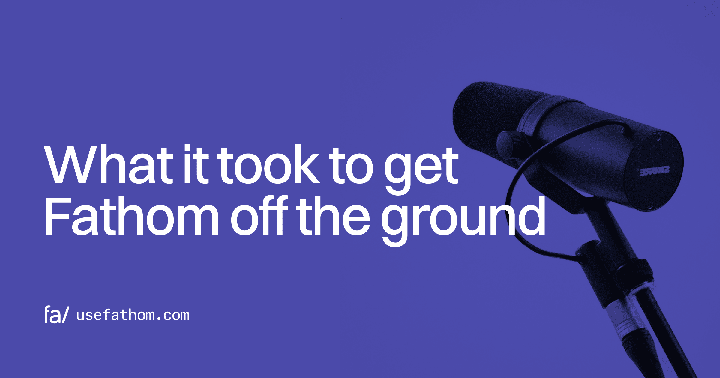 What it took to get Fathom off the ground - Fathom Analytics